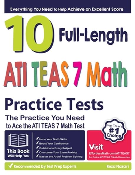 10 Full Length ATI TEAS 7 Math Practice Tests | Nazari, Reza - 교보문고