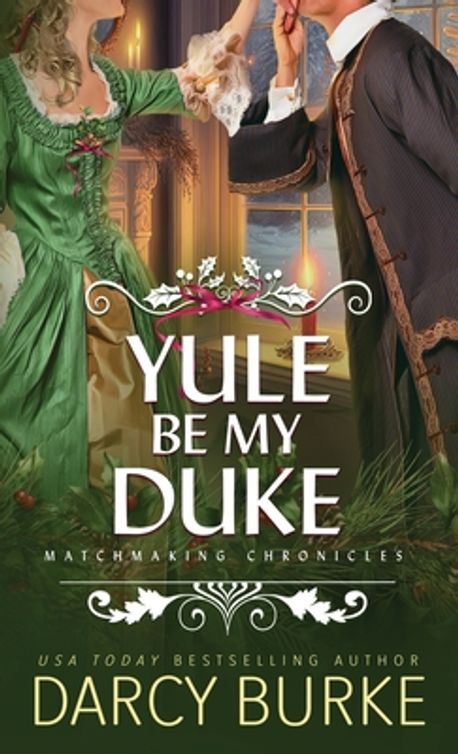 Yule Be My Duke | Burke, Darcy - 교보문고