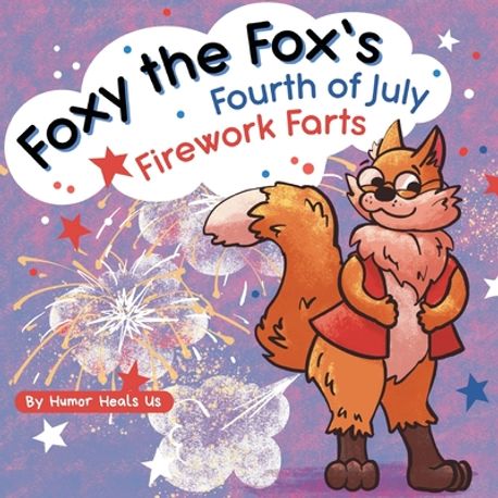 Foxy the Fox's Fourth of July Firework Farts | Heals Us, Humor - 교보문고