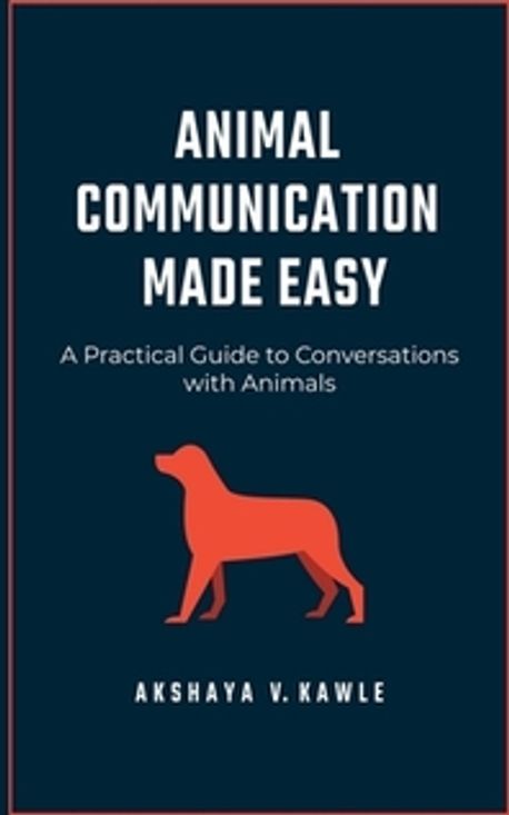 Animal Communication Made Easy | Kawle, Akshaya - 교보문고