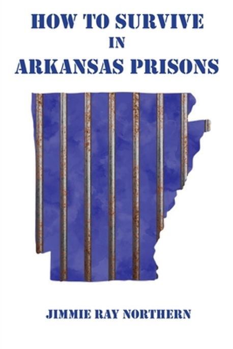 How to Survive in Arkansas Prisons | Northern, Jimmie Ray - 교보문고