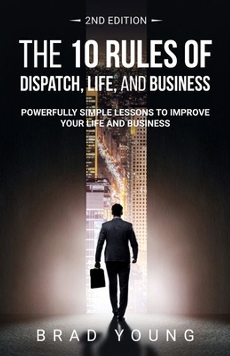 The 10 Rules of Dispatch, Life, and Business 2nd Edition | Young, Brad - 교보문고