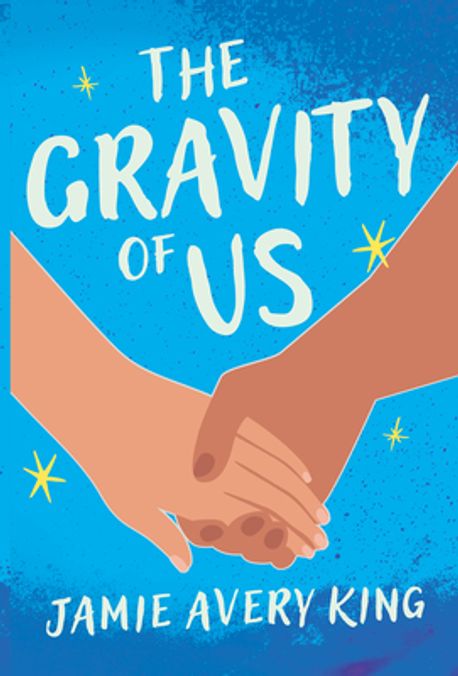 The Gravity of Us | King, Jamie Avery - 교보문고