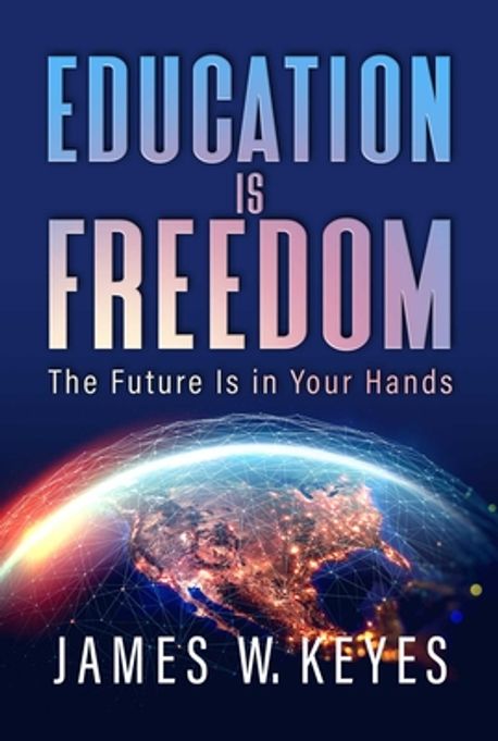 Education Is Freedom | Keyes, James W. - 교보문고
