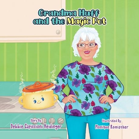 Grandma Huff and the Magic Pot | Capiccioni Heidinger, Debbie - 교보문고