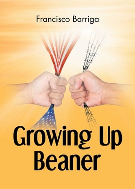 Growing Up Beaner | Barriga, Francisco - 교보문고