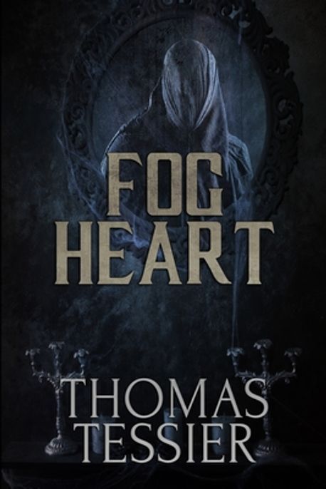 Fog Heart | Tessier, Thomas - 교보문고