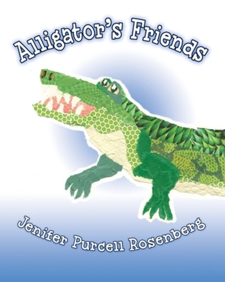 Alligator's Friends | Rosenberg, Jenifer Purcell - 교보문고