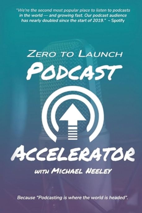 Zero to Launch Podcast Accelerator | Neeley, Michael - 교보문고