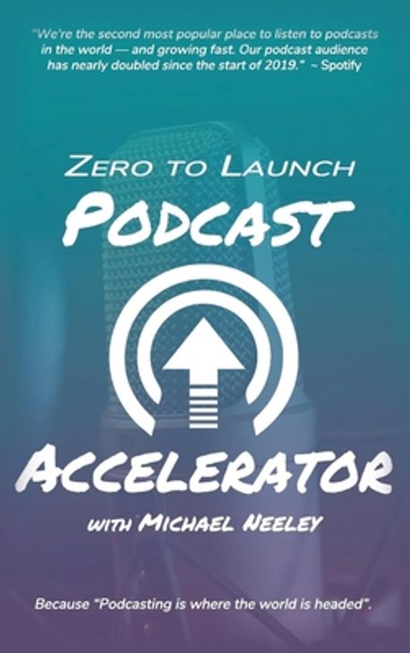 Zero to Launch Podcast Accelerator | Neeley, Michael - 교보문고