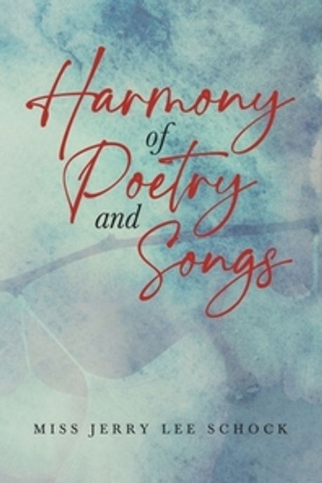 Harmony Of Poetry and Songs | Schock, Jerry Lee - 교보문고