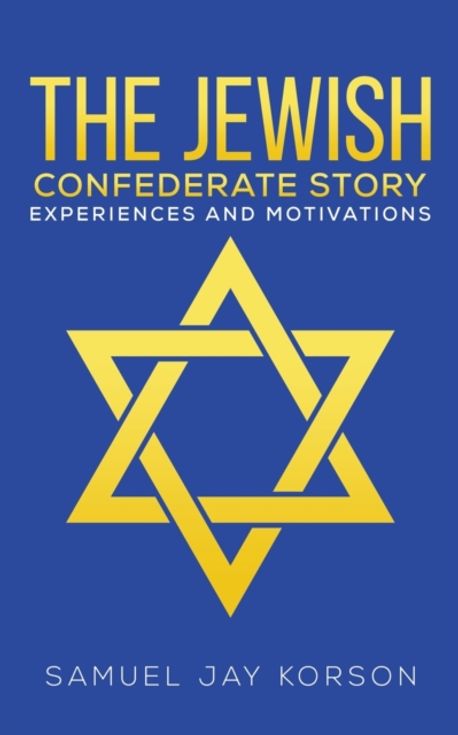 The Jewish Confederate Story | Korson, Samuel Jay - 교보문고
