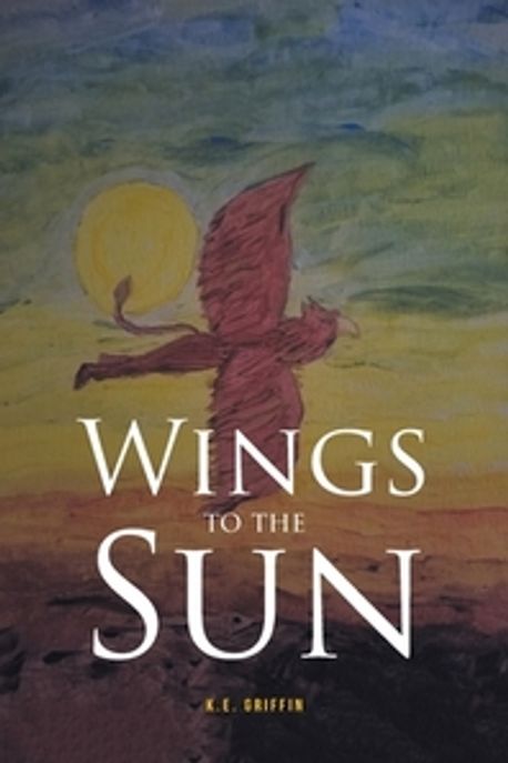 Wings to the Sun | Griffin, K. E. - 교보문고