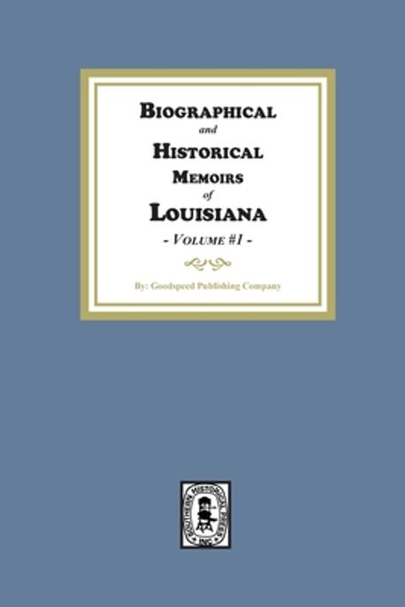 Biographical and Historical Memoirs of Louisiana, Volume #1 | Company ...