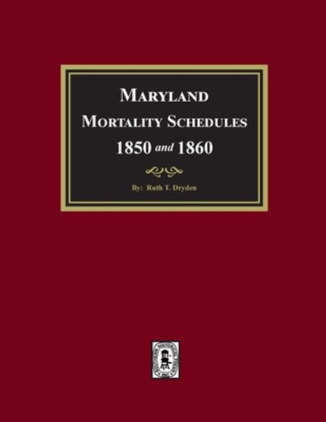 Maryland Mortality Schedules 1850 and 1860 | Dryden, Ruth T. - 교보문고