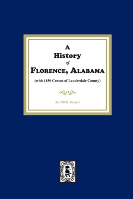 A History of Florence, Alabama. (with 1850 Census of Lauderdale County ...
