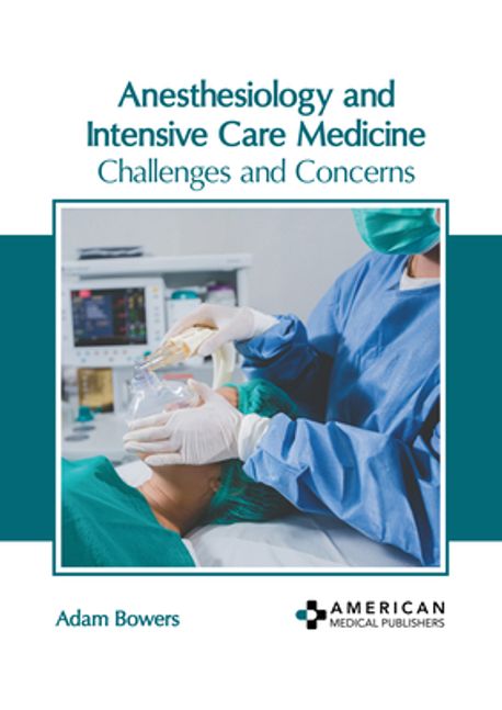 Anesthesiology and Intensive Care Medicine | Bowers, Adam - 교보문고