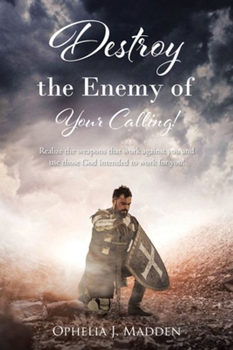 Destroy the Enemy of Your Calling! | Madden, Ophelia J. - 교보문고