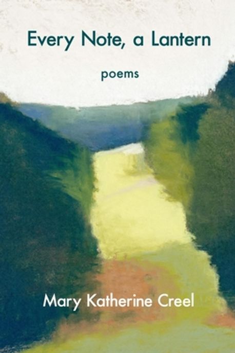 Every Note, a Lantern | Creel, Mary Katherine - 교보문고
