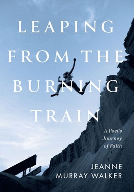 Leaping from the Burning Train | Walker, Jeanne Murray - 교보문고