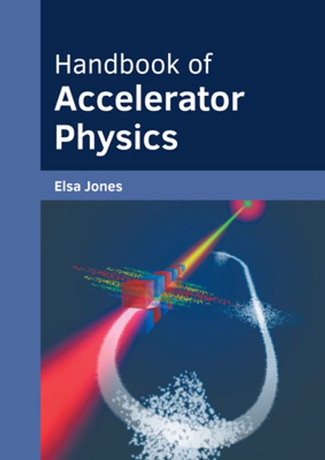 Handbook of Accelerator Physics | Jones, Elsa - 교보문고