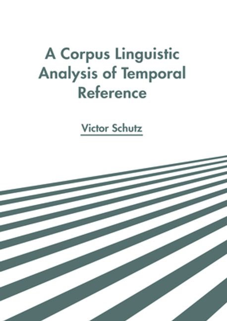 A Corpus Linguistic Analysis of Temporal Reference | Schutz, Victor - 교보문고