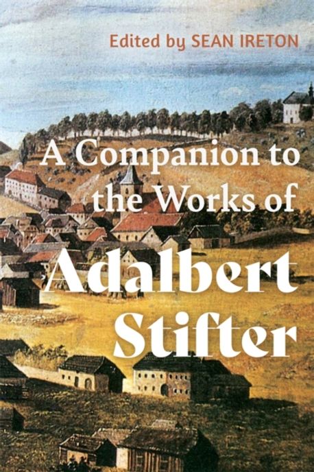 A Companion to the Works of Adalbert Stifter | Ireton, Sean M. - 교보문고