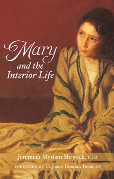 Mary and the Interior Life | Shryock, Jeremiah Myriam - 교보문고