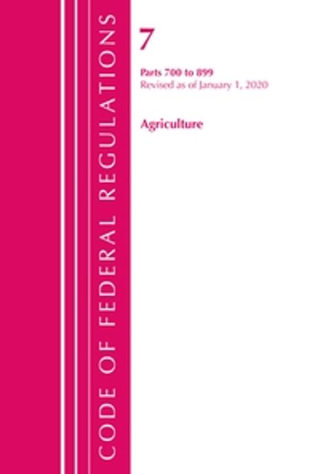 Code of Federal Regulations, Title 07 Agriculture 700-899, Revised as of January 1, 2020 ...