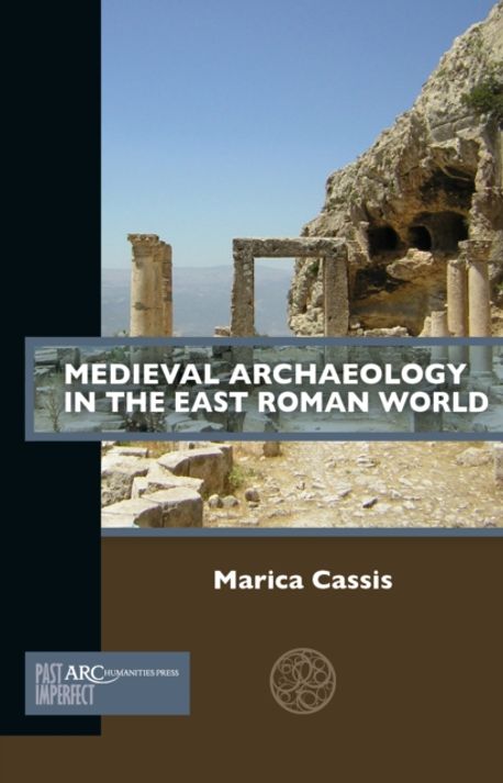 Medieval Archaeology in the East Roman World | Cassis, Marica - 교보문고