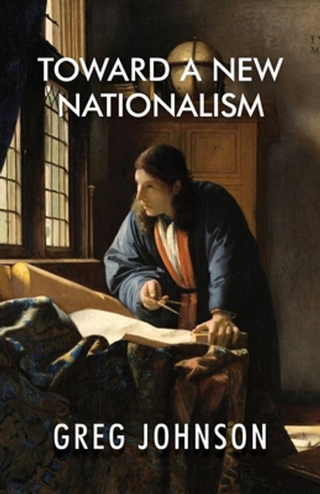 Toward a New Nationalism | Johnson, Greg - 교보문고