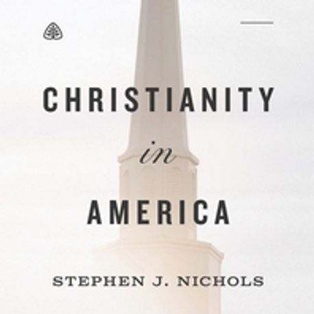 Christianity in America | Nichols, Stephen J. - 교보문고