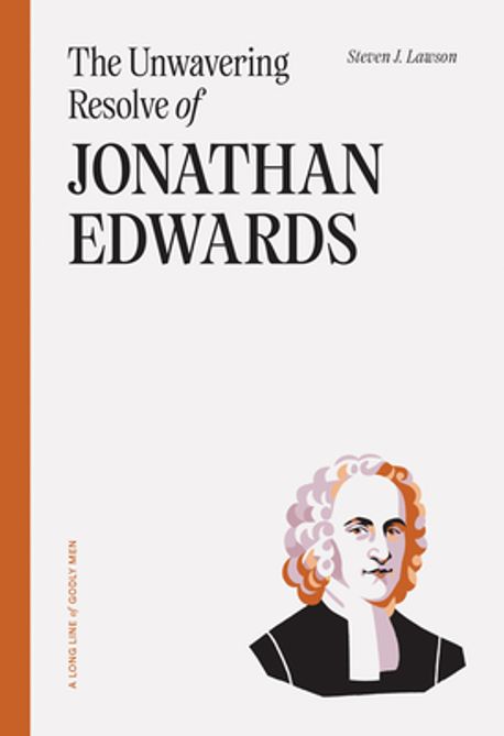 The Unwavering Resolve of Jonathan Edwards | Lawson, Steven J. - 교보문고