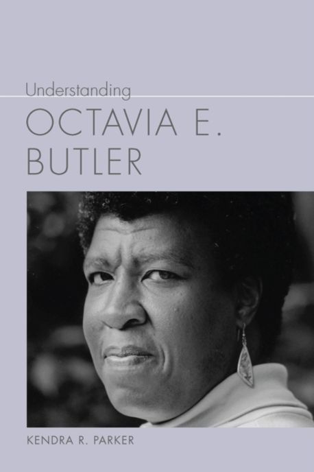 Understanding Octavia E. Butler | Parker, Kendra R. - 교보문고