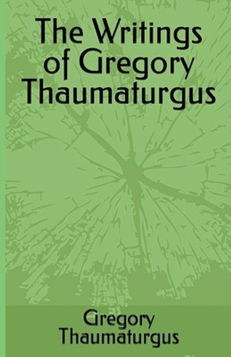 The Writings of Gregory Thaumaturgus | Thaumaturgus, Gregory - 교보문고