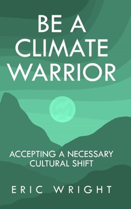 Be a Climate Warrior | Wright, Eric - 교보문고