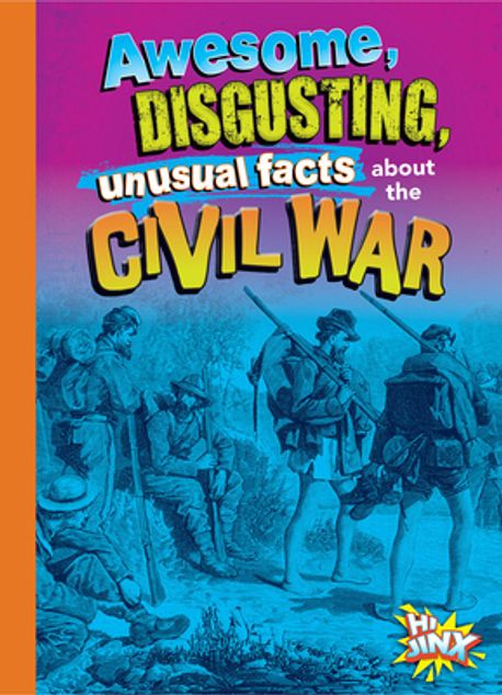 Awesome, Disgusting, Unusual Facts about the Civil War | Bearce ...