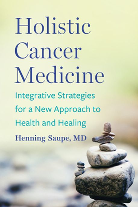 Holistic Cancer Medicine | Henning, MD Saupe - 교보문고
