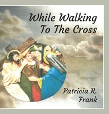 While Walking To The Cross | Frank, Patricia R. - 교보문고