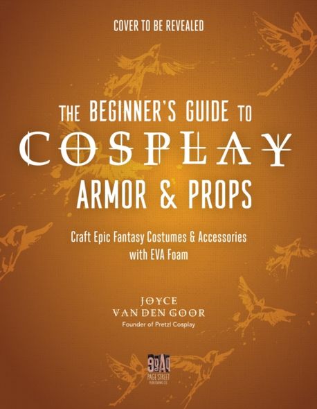 The Beginner's Guide to Cosplay Armor & Props | Joyce van den Goor - 교보문고