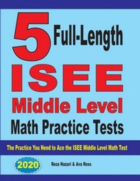 5 Full-Length ISEE Middle Level Math Practice Tests | Nazari, Reza - 교보문고