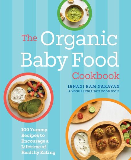 The Organic Baby Food Cookbook | Janani Ram Narayan - 교보문고