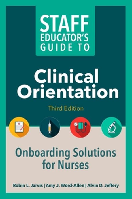 Staff Educator's Guide to Clinical Orientation, Third Edition | Jarvis, Robin - 교보문고