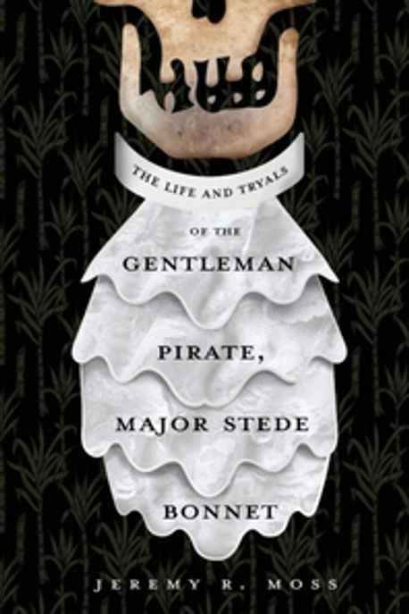 The Life and Tryals of the Gentleman Pirate, Major Stede Bonnet | Moss ...
