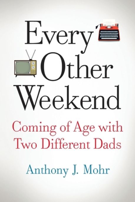 Every Other Weekend | Mohr, Anthony J. - 교보문고
