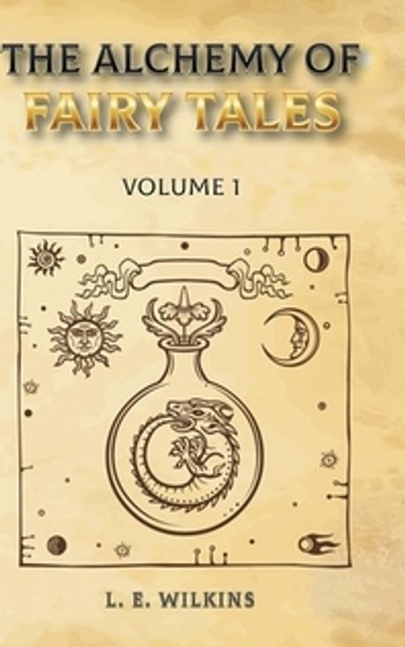 The Alchemy of Fairy Tales, Vol. 1 | Wilkins, Lois E. - 교보문고