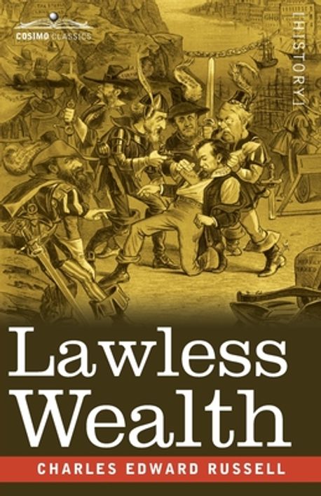 Lawless Wealth | Russell, Charles Edward - 교보문고