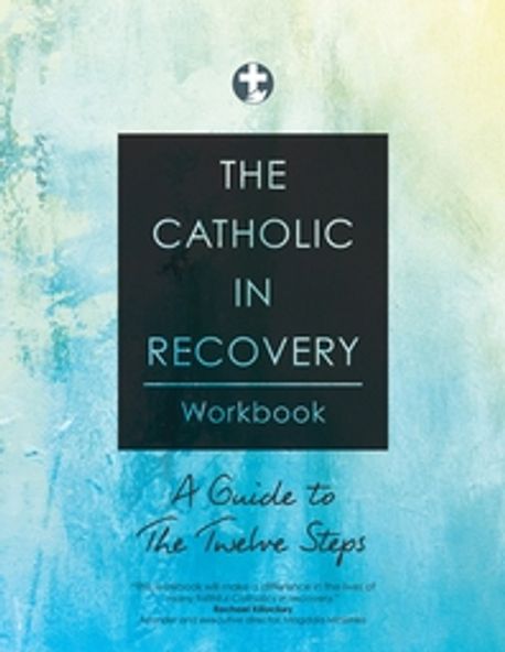 The Catholic in Recovery Workbook | Catholic in Recovery - 교보문고