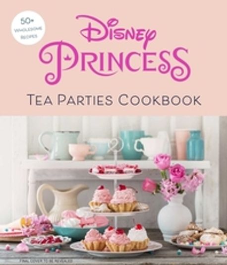 Disney Princess Tea Parties Cookbook (Kids Cookbooks, Disney Fans ...