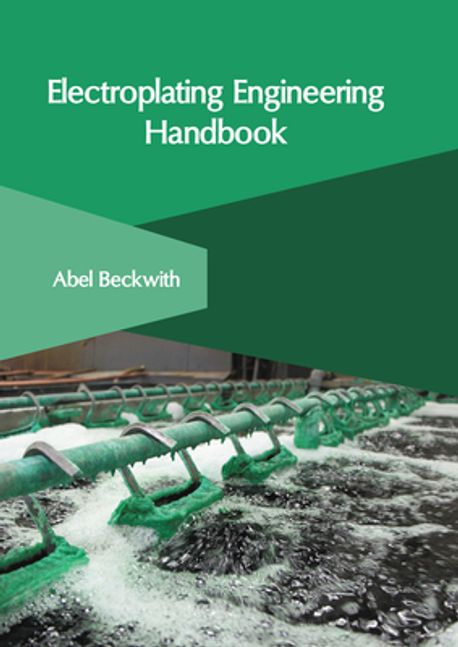 Electroplating Engineering Handbook | Beckwith, Abel - 교보문고